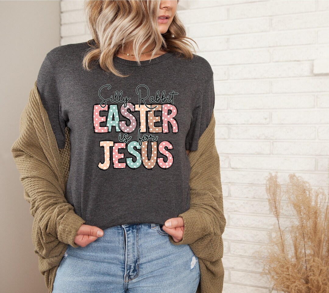 Silly Rabbit Easter is for Jesus Shirt, Christian Shirt, Easter Gift, Easter Shirt, Rabbit Shirt ...