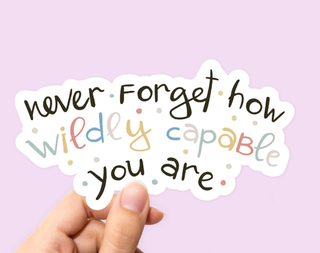 Never Forget How Wildly Capable You Are Sticker, Wildly Capable Sticker ...