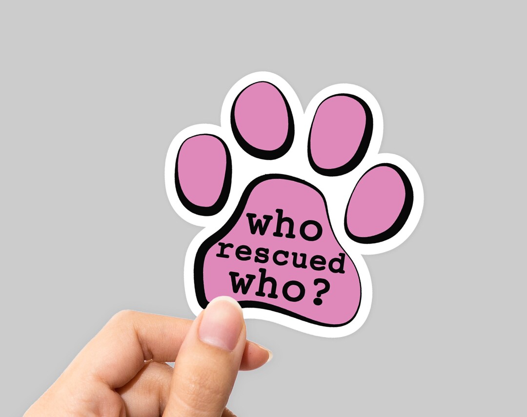 Who Rescued Who Sticker, Adopt Sticker, Adopt Decal, Dog Paw Sticker ...