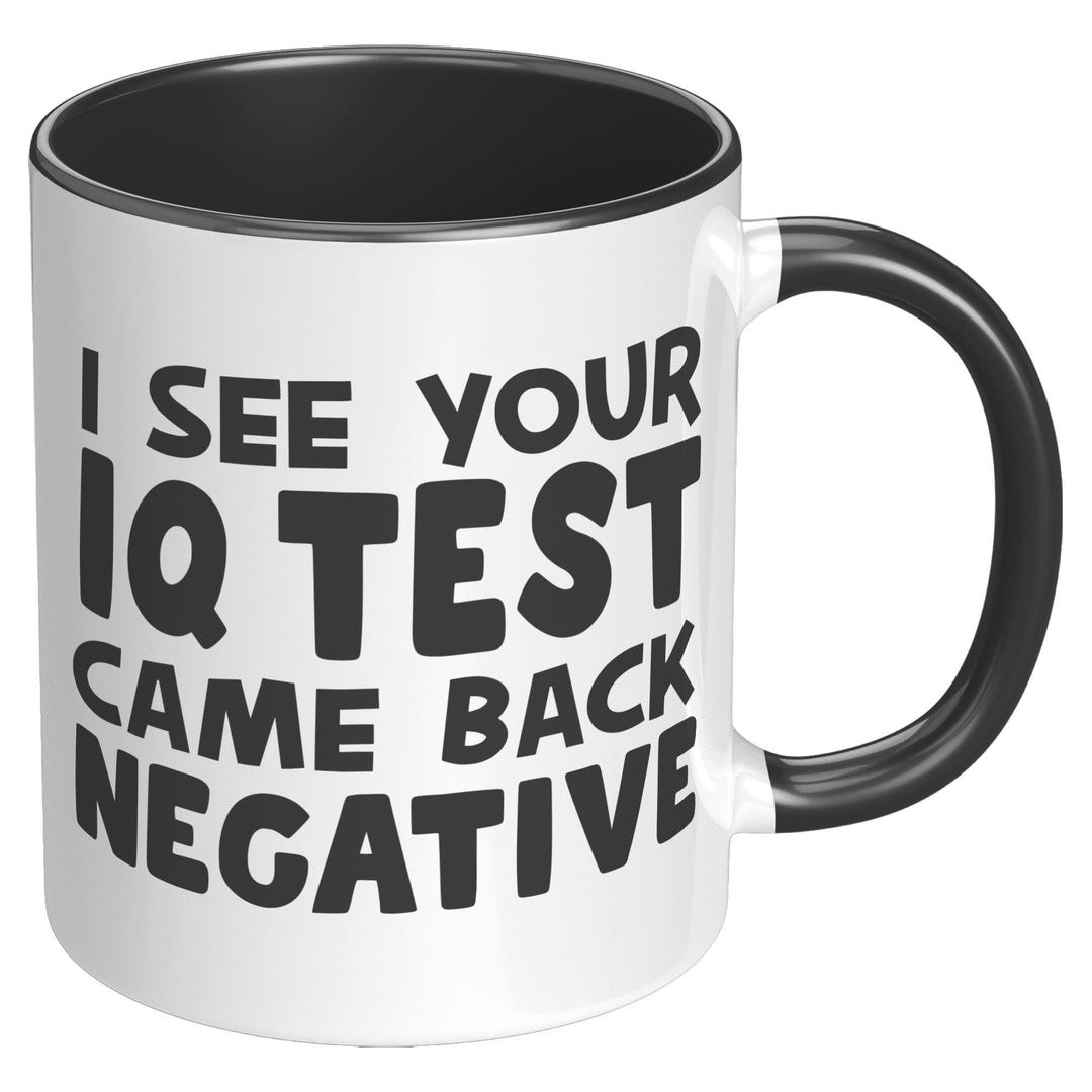 I See Your IQ Test Came Back Negative - Etsy