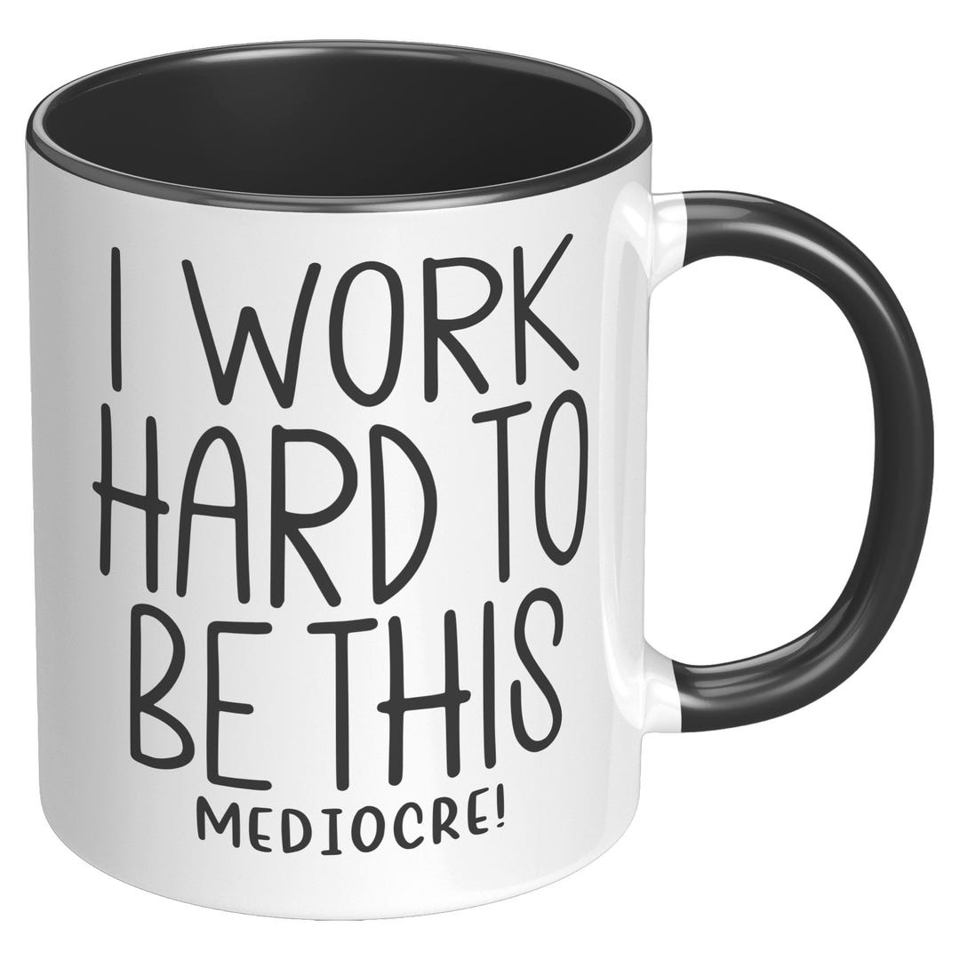 I Work Hard to Be This Mediocre - Etsy