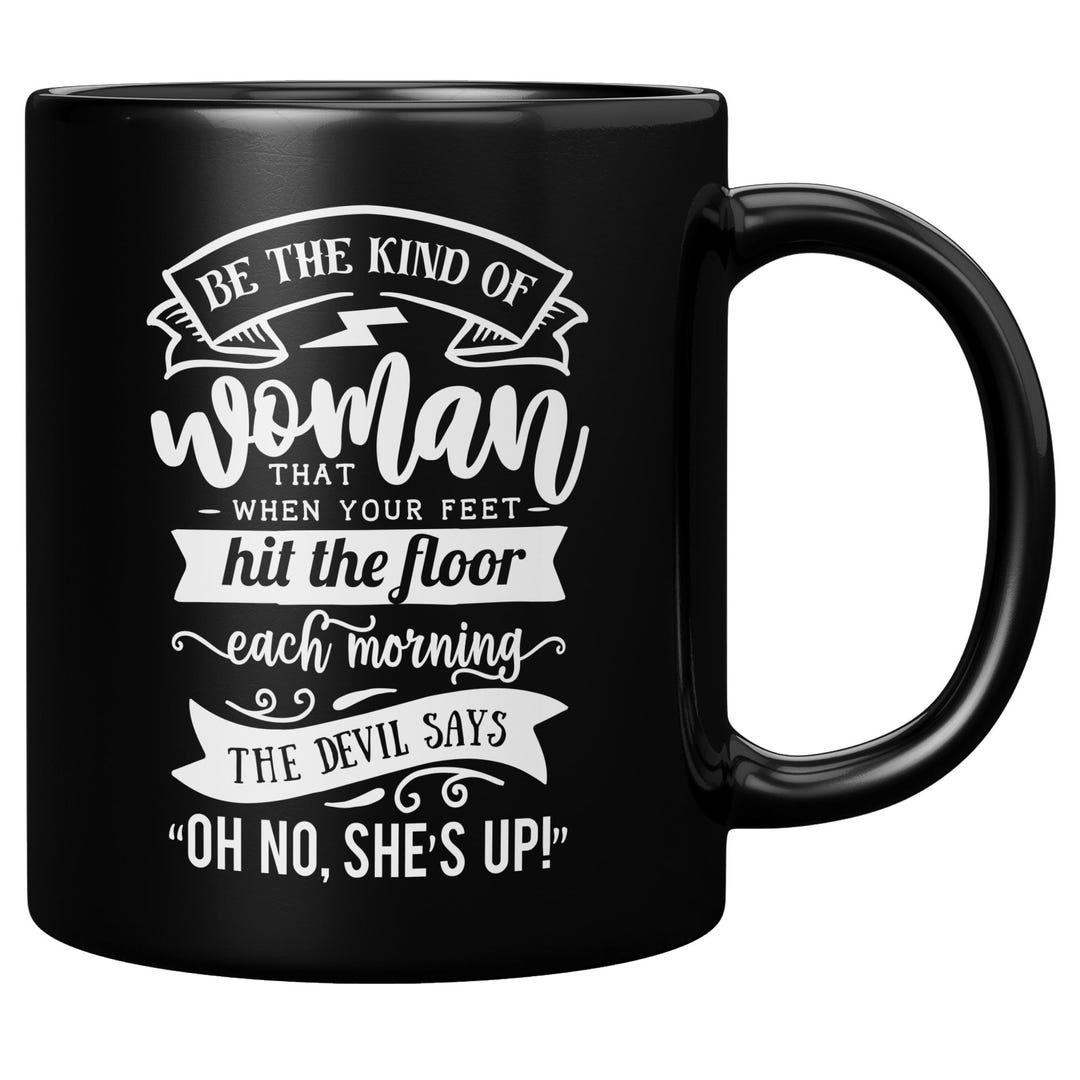 Be the Kind of Woman Devil Says Oh No Shes Up - Etsy