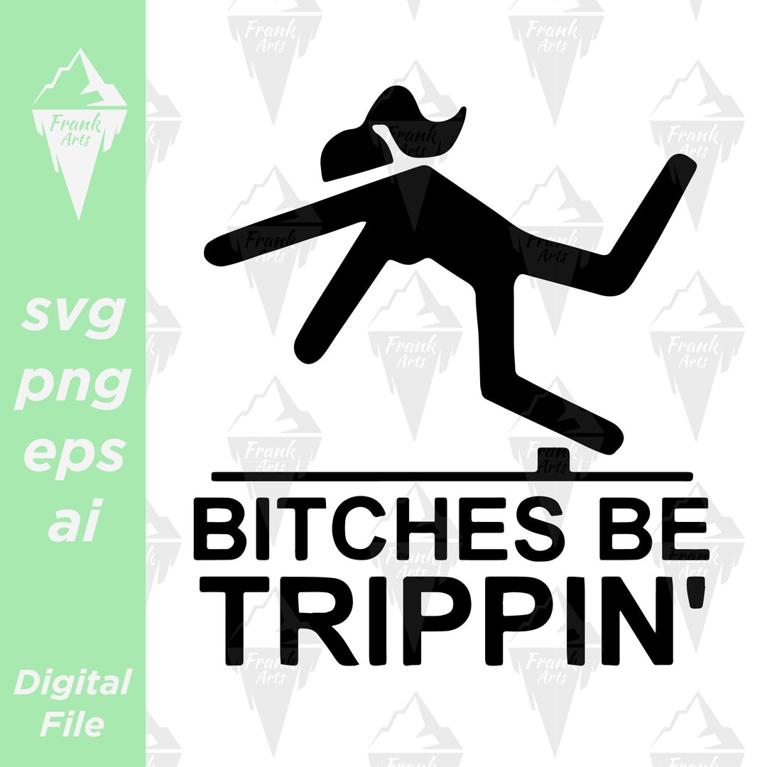 Bitches Be Trippin Digital Download SVG PNG EPS | Cutfile, Clipart ...