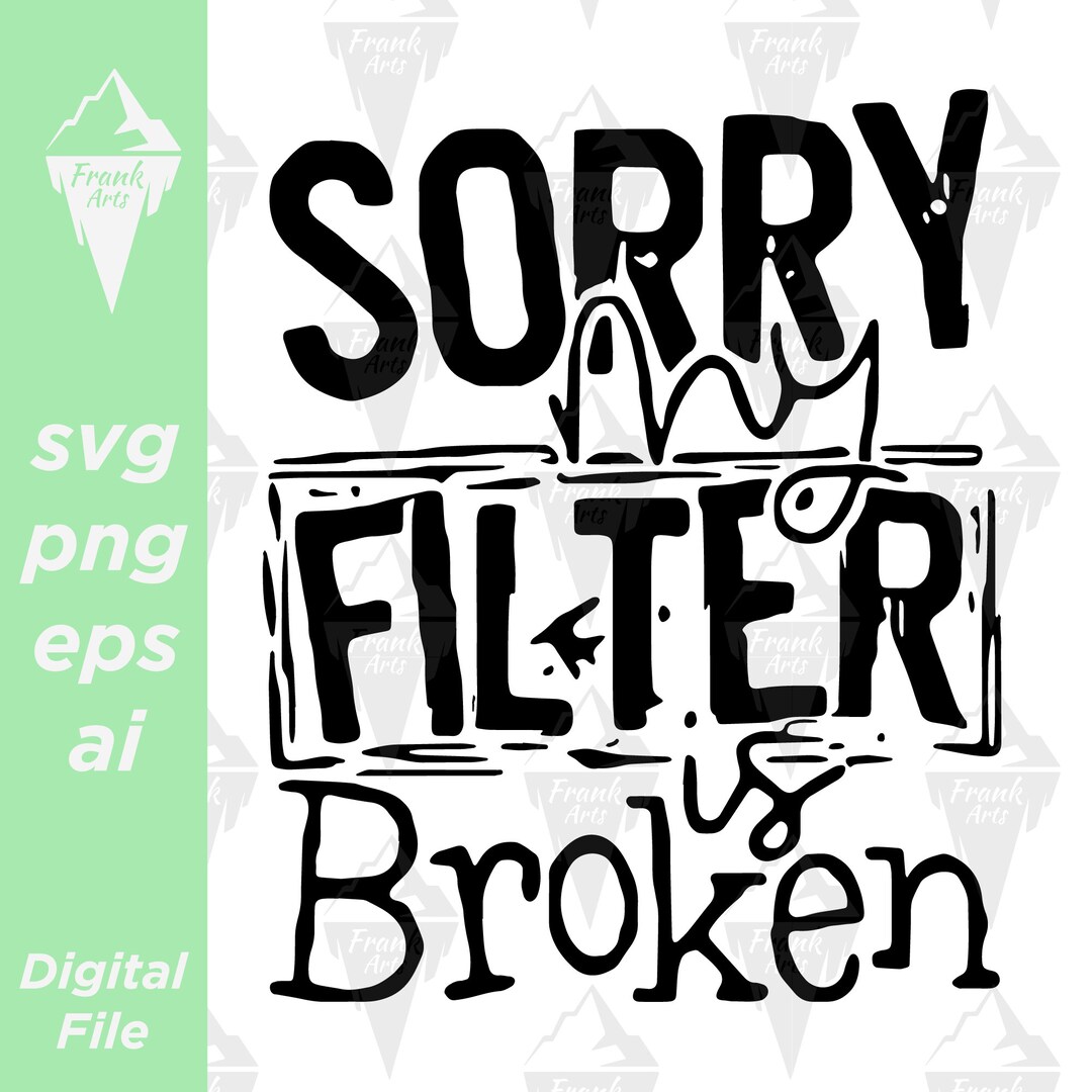 Sorry My Filter is Broken Digital Download SVG PNG EPS | Cut File, Clip ...