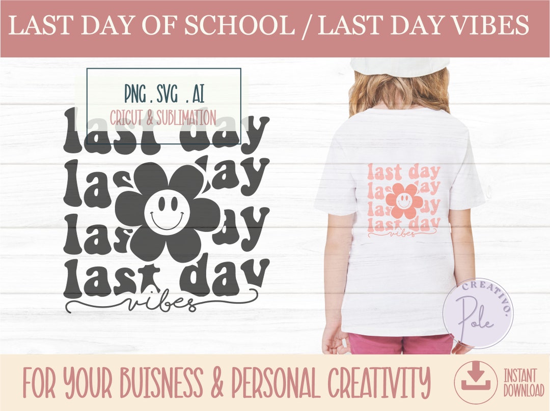 Last Day of School Svg Png, Last Day Vibes, Last Day Svg, Happy Last ...