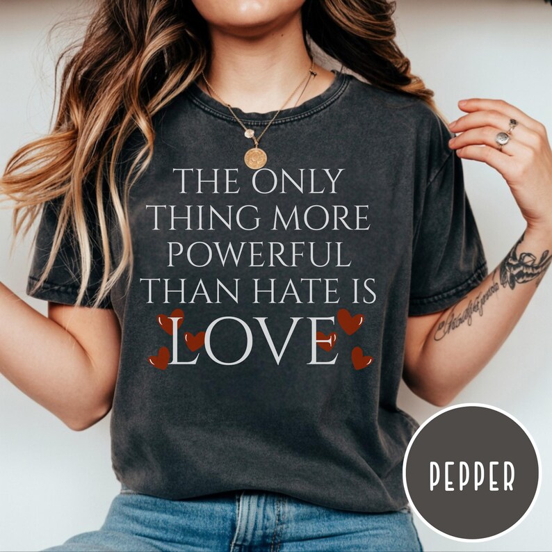 The Only Thing More Powerful Than Hate is Love T-shirt | Inspirational ...