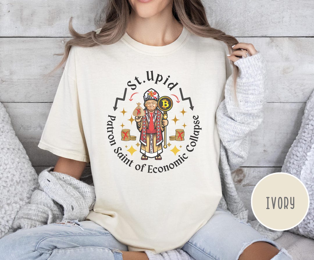 Snarky St. Upid Anti Trump T-shirt: Patron Saint of Economic Collapse ...