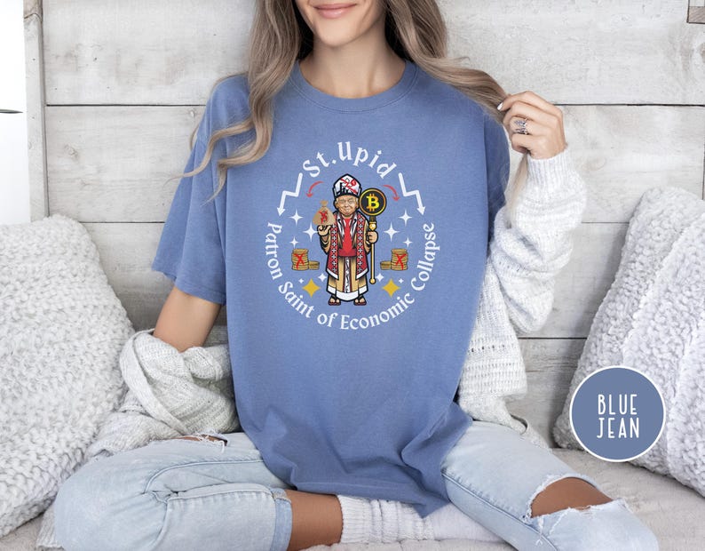 Snarky St. Upid Anti Trump T-shirt: Patron Saint of Economic Collapse ...