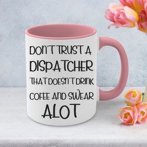 Funny Dispatcher Mug: Don't Trust a Dispatcher That Doesn't Drink ...
