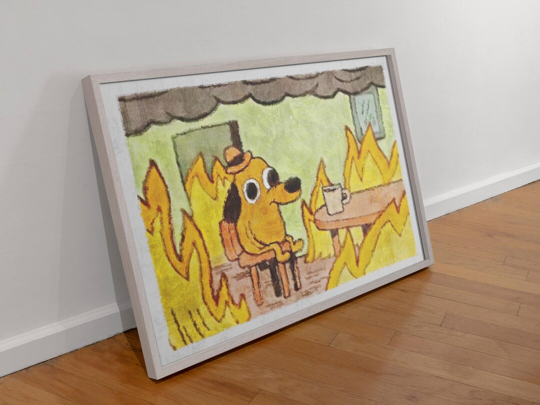 This is Fine Fire Dog Meme Oil Painting, I'm Fine, Everything is Fine ...