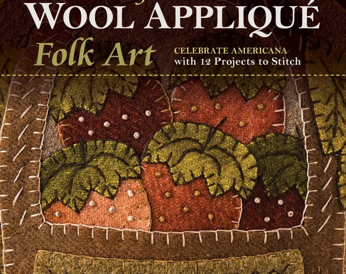 Seasons of Wool Applique Folk Art by Rebekah L. Smith - Celebrate ...