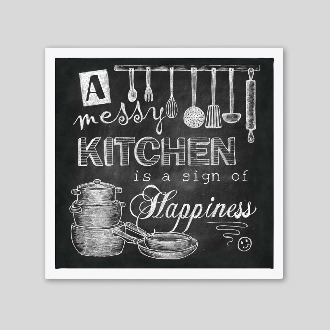 A Messy Kitchen is a Sign of Happiness Chalkboard Style Kitchen Quote ...