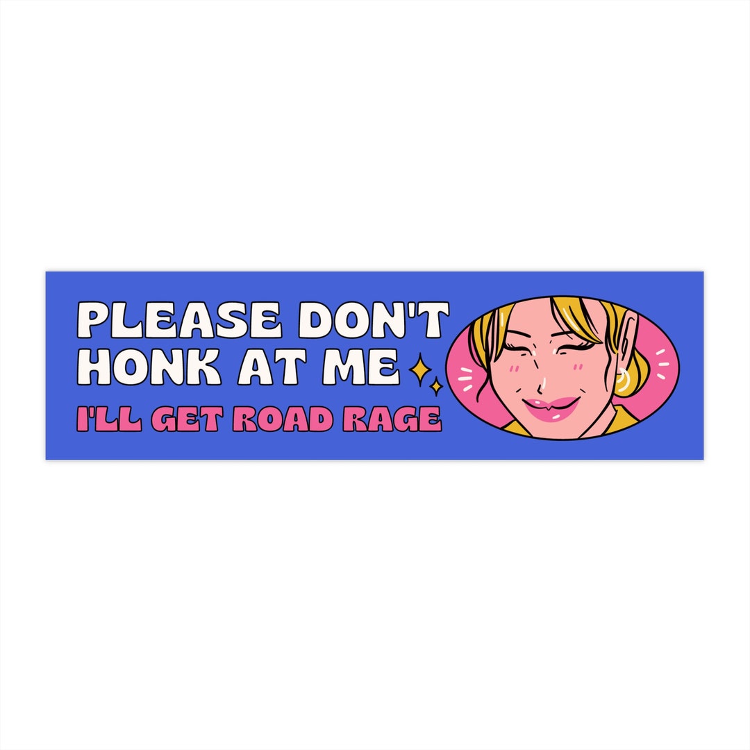 Please Don't Honk at Me I'll Get Road Rage Bumper Sticker Funny Sticker ...