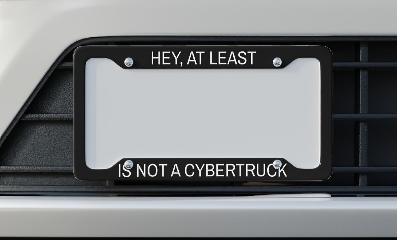 Hey at Least is Not A Cybertruck License Plate Frame Tesla Owner Anti ...