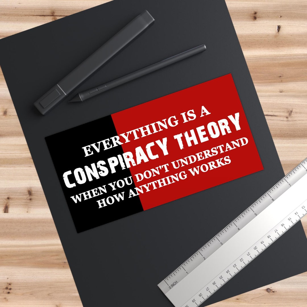 Conspiracy Theory Bumper Sticker Political Satire Anti-conspiracy Vinyl ...