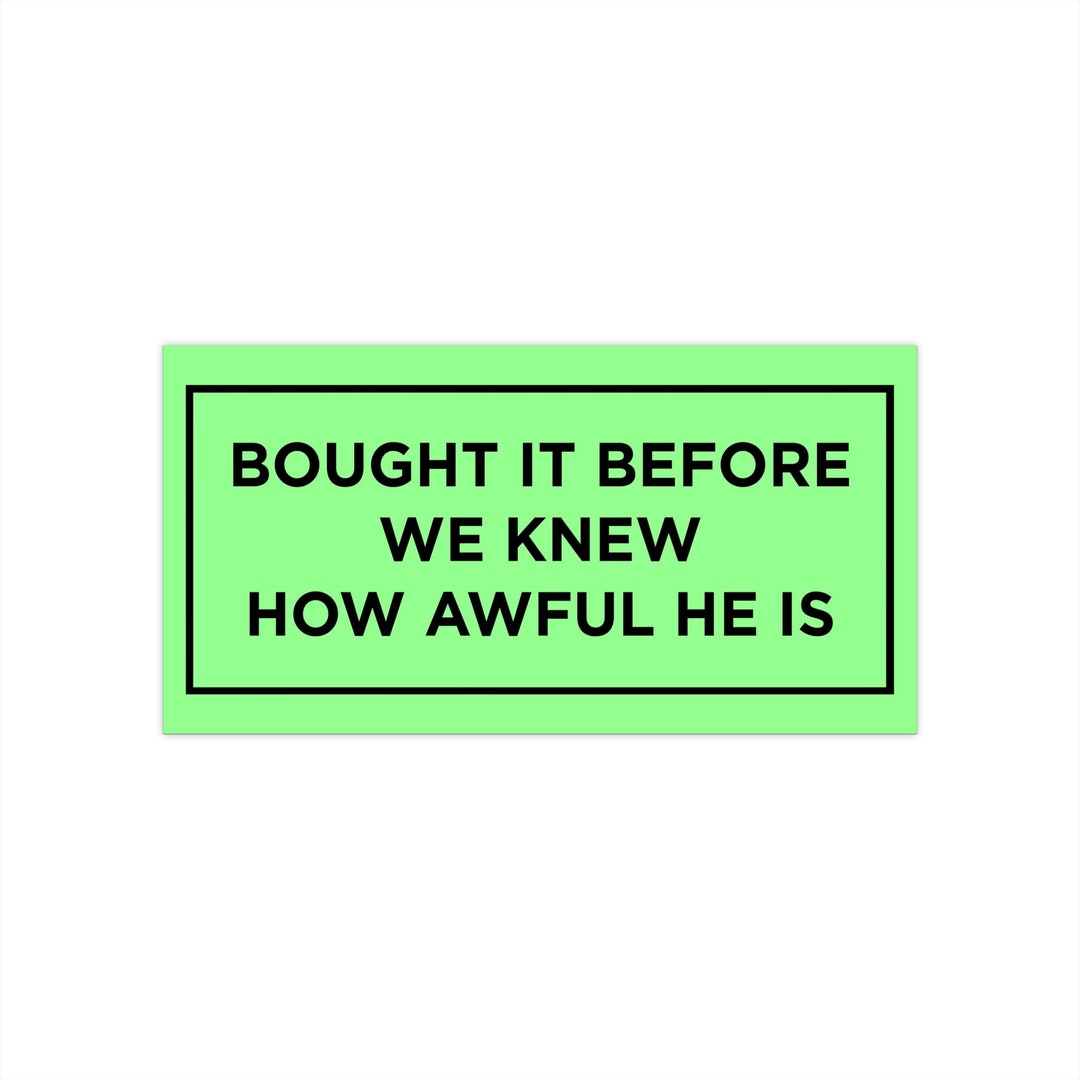 Bought Before We Knew How Awful He is Bumper Stickers 7.5" × 3.75" - Etsy