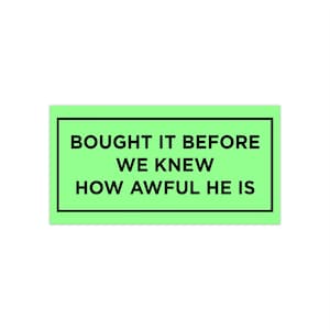Bought Before We Knew How Awful He is Bumper Stickers 7.5" × 3.75" - Etsy