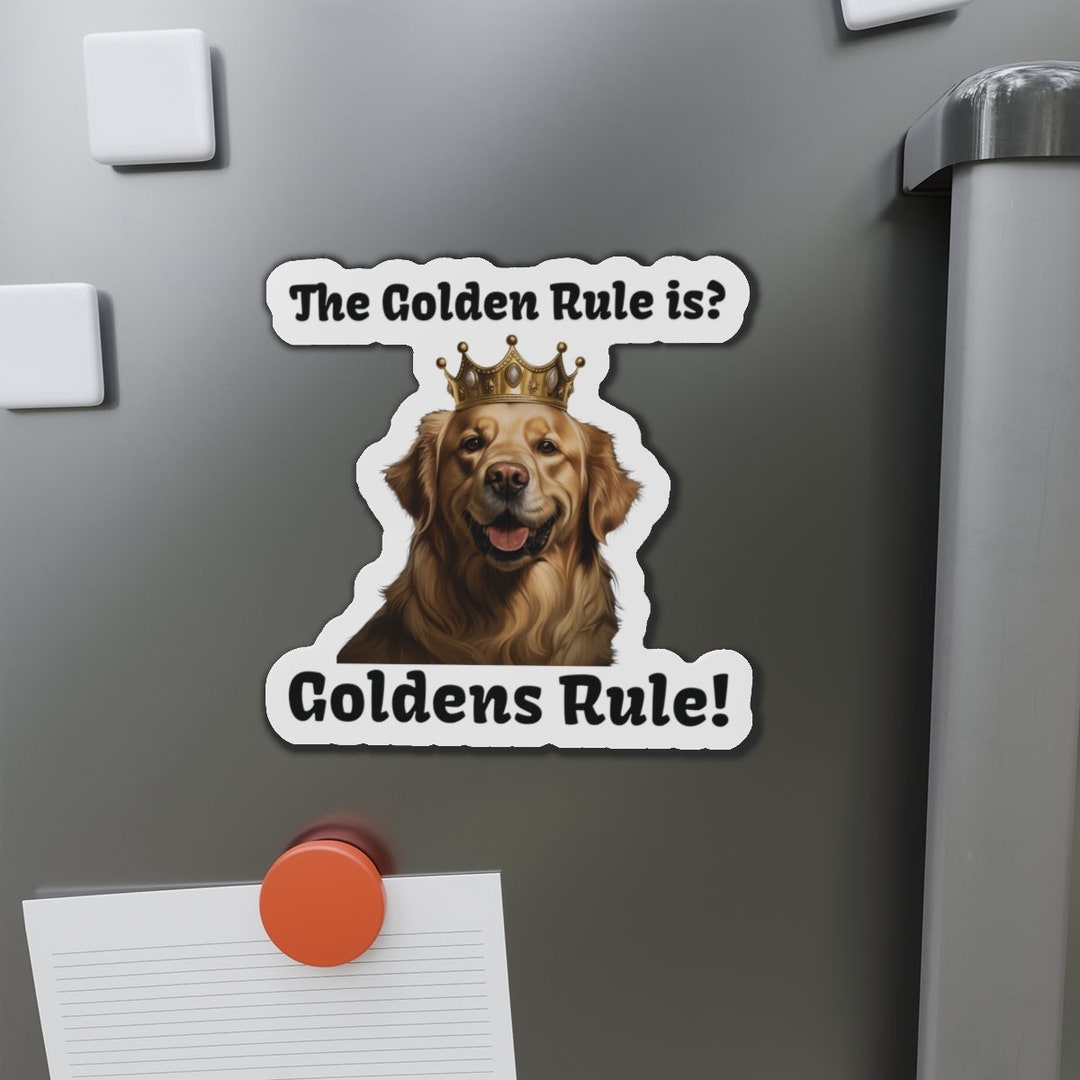 The Golden Rule Is? Goldens Rule! Die-cut Magnet With Crowned Golden ...