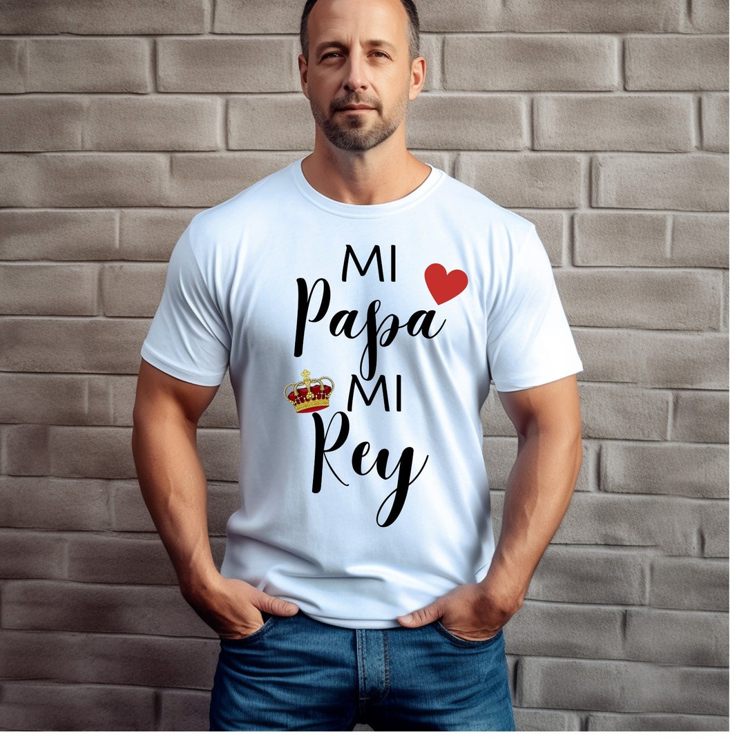 Mi Papa Mi Rey Shirt. Dia Del Padre Playera Regalo Para El - Etsy