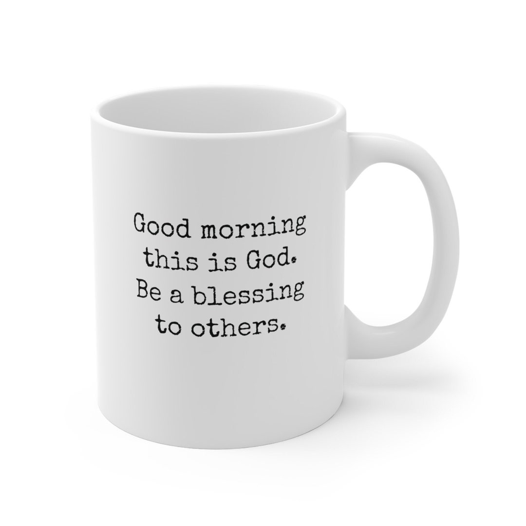 Good Morning This is God. Be a Blessing to Others Coffee Mug, Christian ...