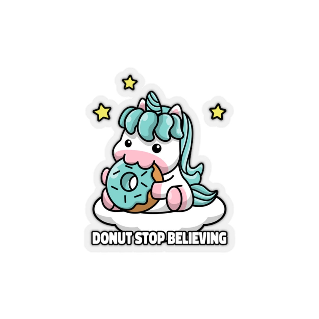 Donut Stop Believing / Donut / Unicorn / Cute / Funny / Gift - Etsy
