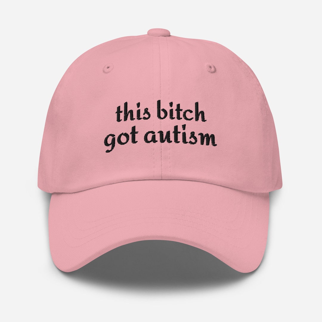 This Bitch Got Autism Embroidered Hat for Women Gift for Her Offensive ...