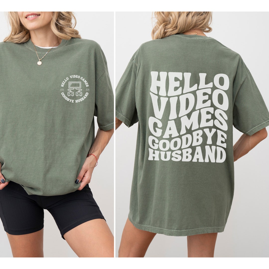 Funny Video Game Shirt, Hello Video Games Goodbye Husband Sweatshirt ...