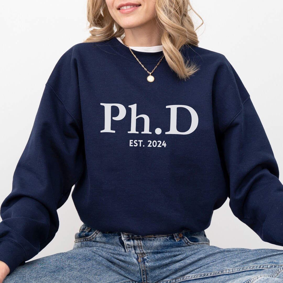 Phd Sweatshirt, Ph.d Crewneck, Phd Graduation Gift, Custom Year - Etsy