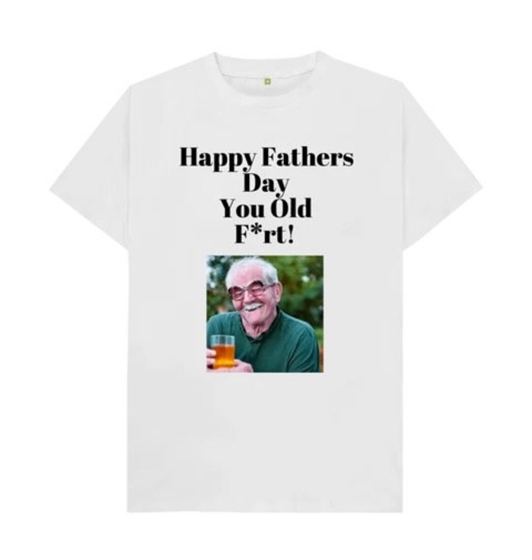 Old Man "happy Fathers Day You Old F*rt!" T-shirt Vintage , Perfect ...