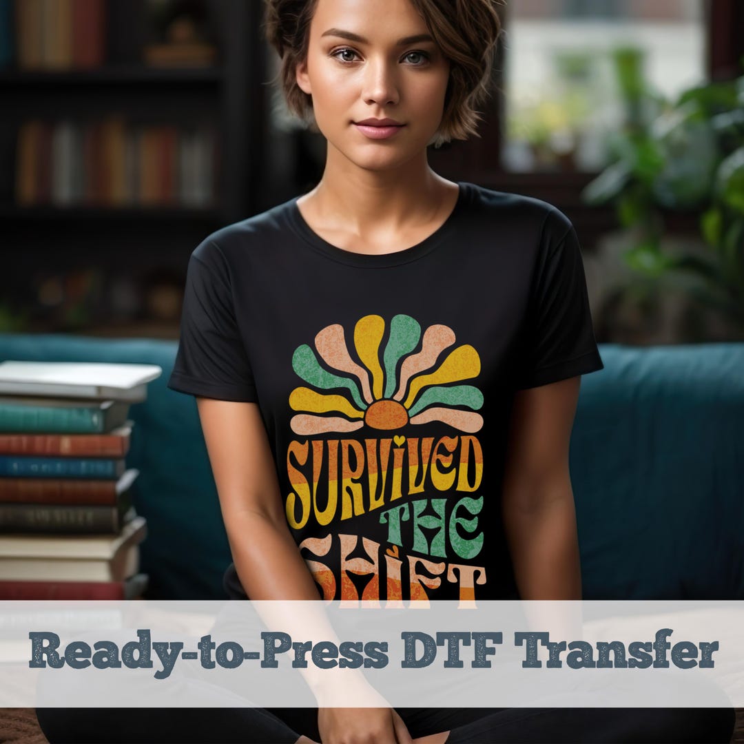 Ready to Press DTF Transfers|funny Survived the Shift at Work Design ...