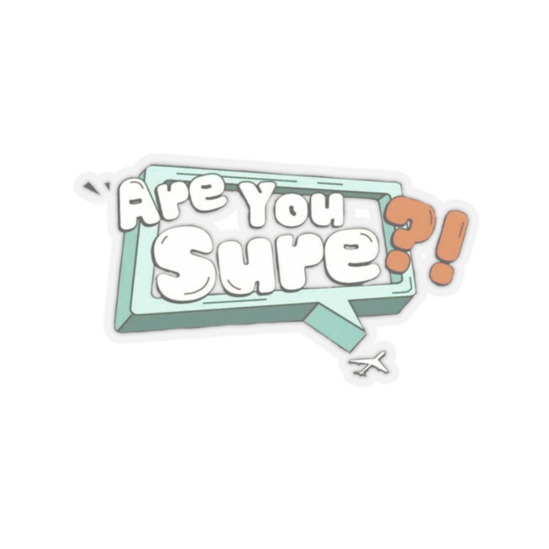Are You Sure Stickers, 4 Sizes, Glossy Finish, White and Transparent ...