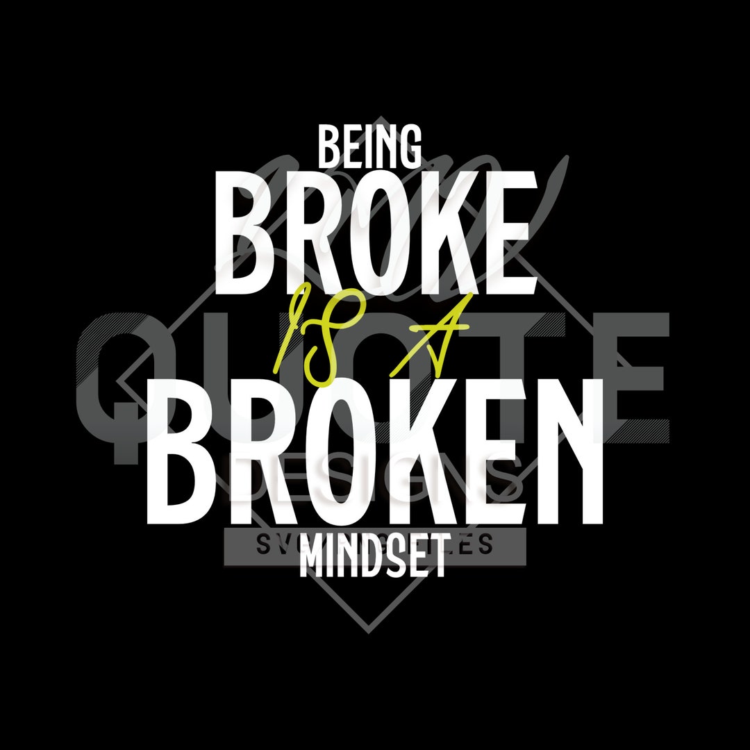Being Broke is a Broken Mindset SVG PNG TRANSPARENT File - Etsy