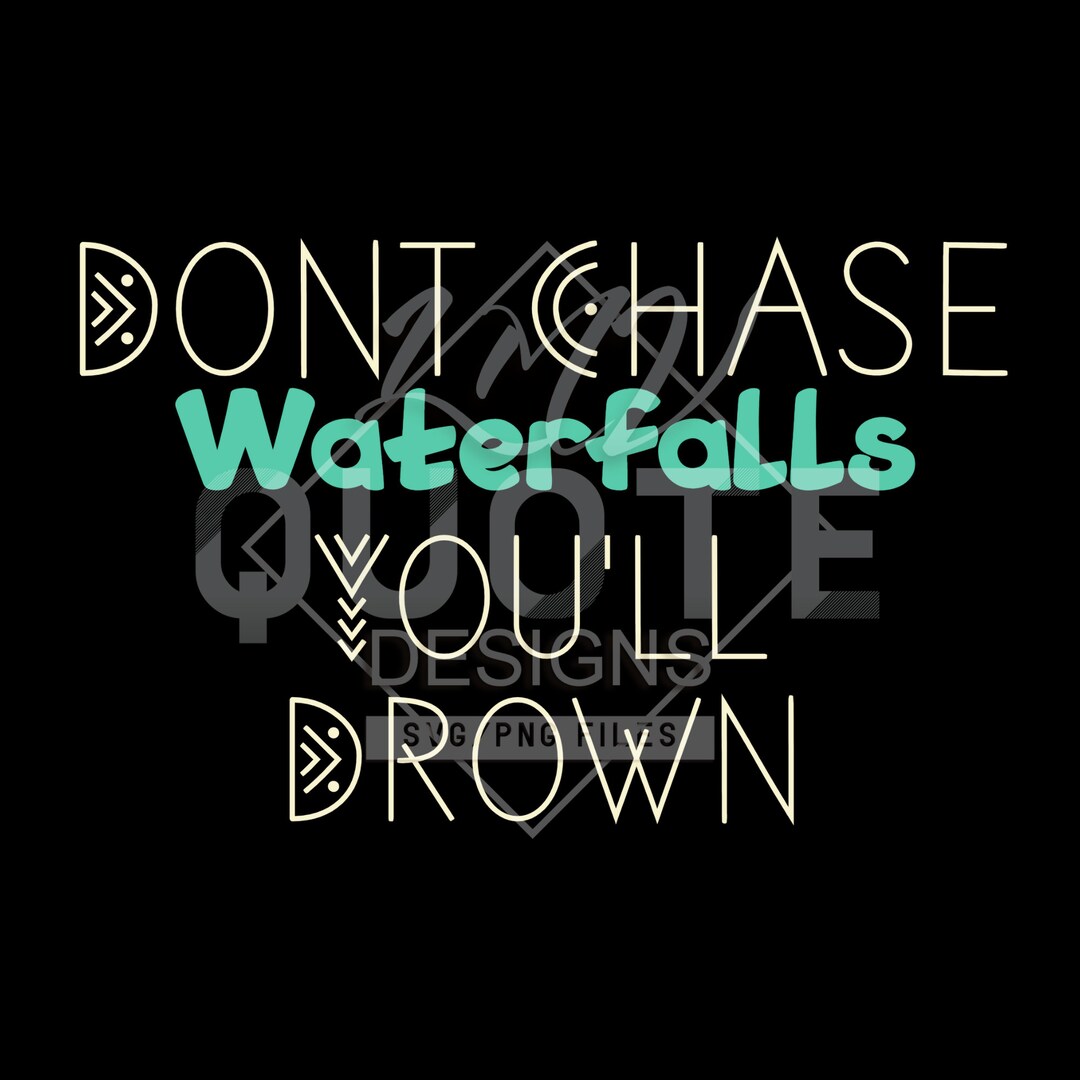 Don't Chase Waterfalls You'll Drown SVG PNG TRANSPARENT Digital Files ...