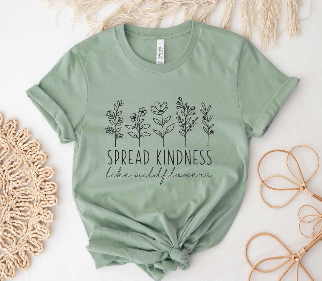 Spread Kindness Like Wildflowers Tshirt, Kindness, Spread Kindness, Be ...