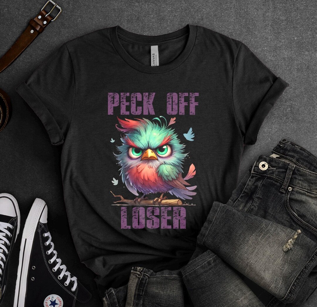 Peck off Loser Funny Angry Bird T-shirt Sarcastic Humor Tee Sassy Bird ...