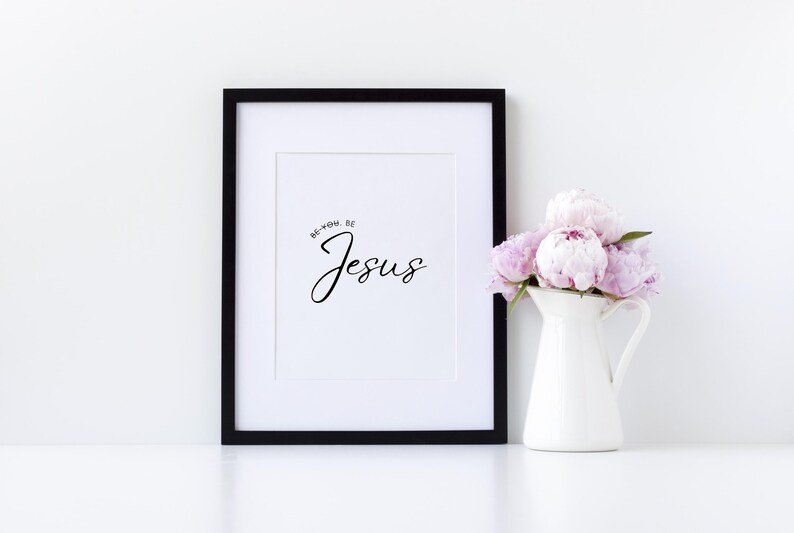 Instant Download | Printable Artwork | Be Jesus - Script | 5x7 | 8x10 ...