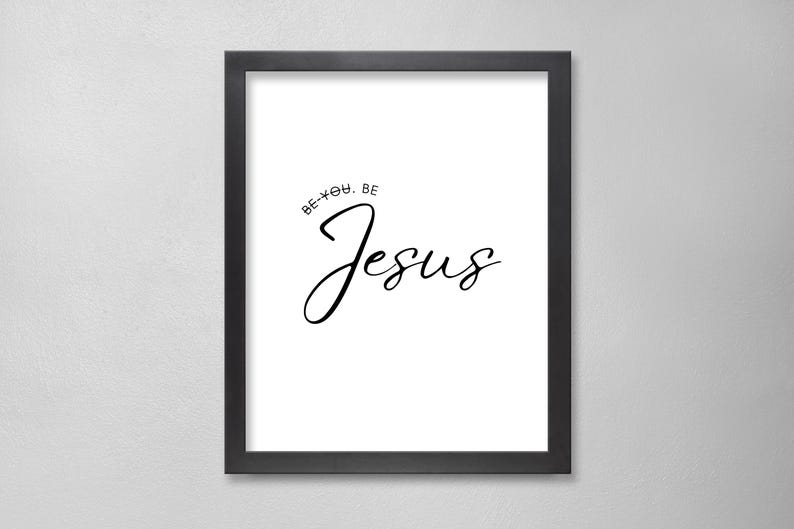 Instant Download | Printable Artwork | Be Jesus - Script | 5x7 | 8x10 ...