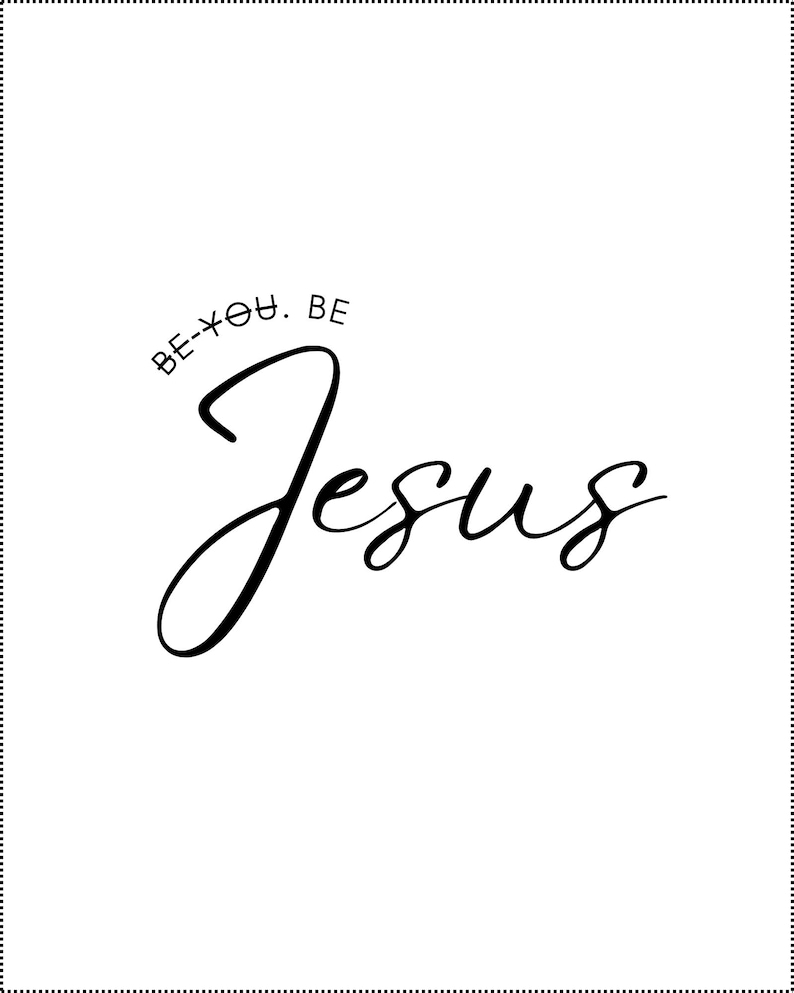 Instant Download | Printable Artwork | Be Jesus - Script | 5x7 | 8x10 ...