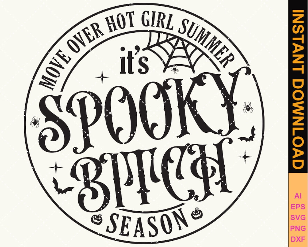 Move Over Hot Girl Summer It's Spooky Bitch Season Dxf, Spooky Season ...
