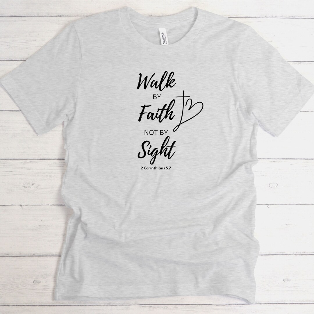 Walk by Faith Not by Sight Tshirt, Christian Shirt, Faith Shirt ...