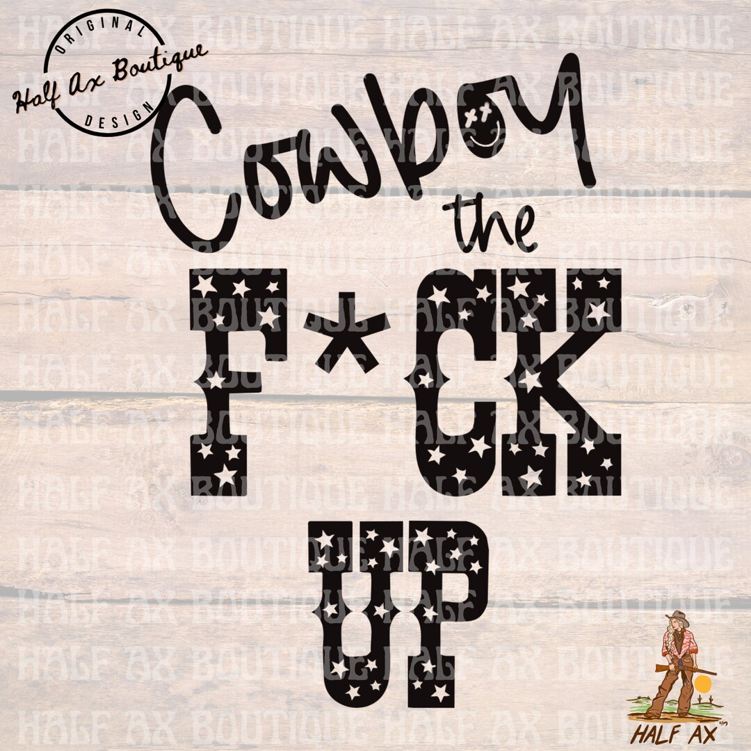 Cowboy TF Up, Cowboy Up, PNG, Sarcastic, Witty, Funny, Inappropriate ...
