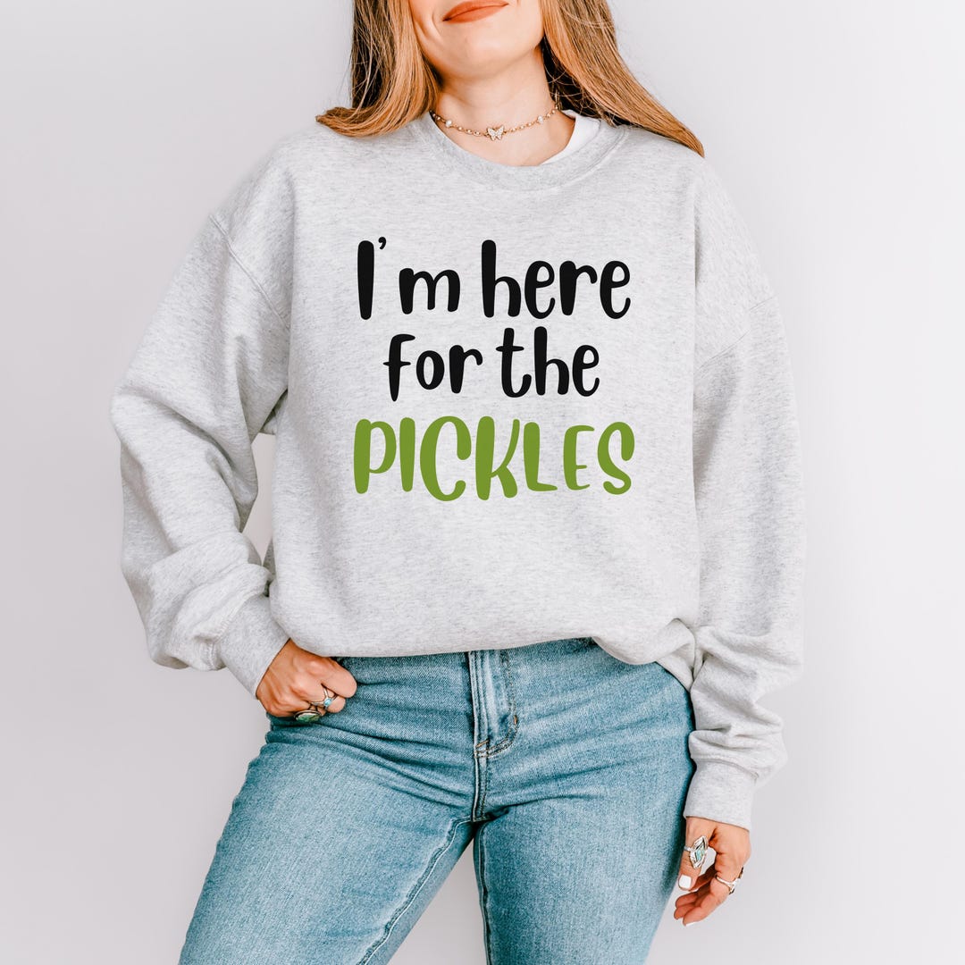 Pickle Sweatshirt Funny Pickle Lover Funny Pickle Sweatshirt Pickle ...