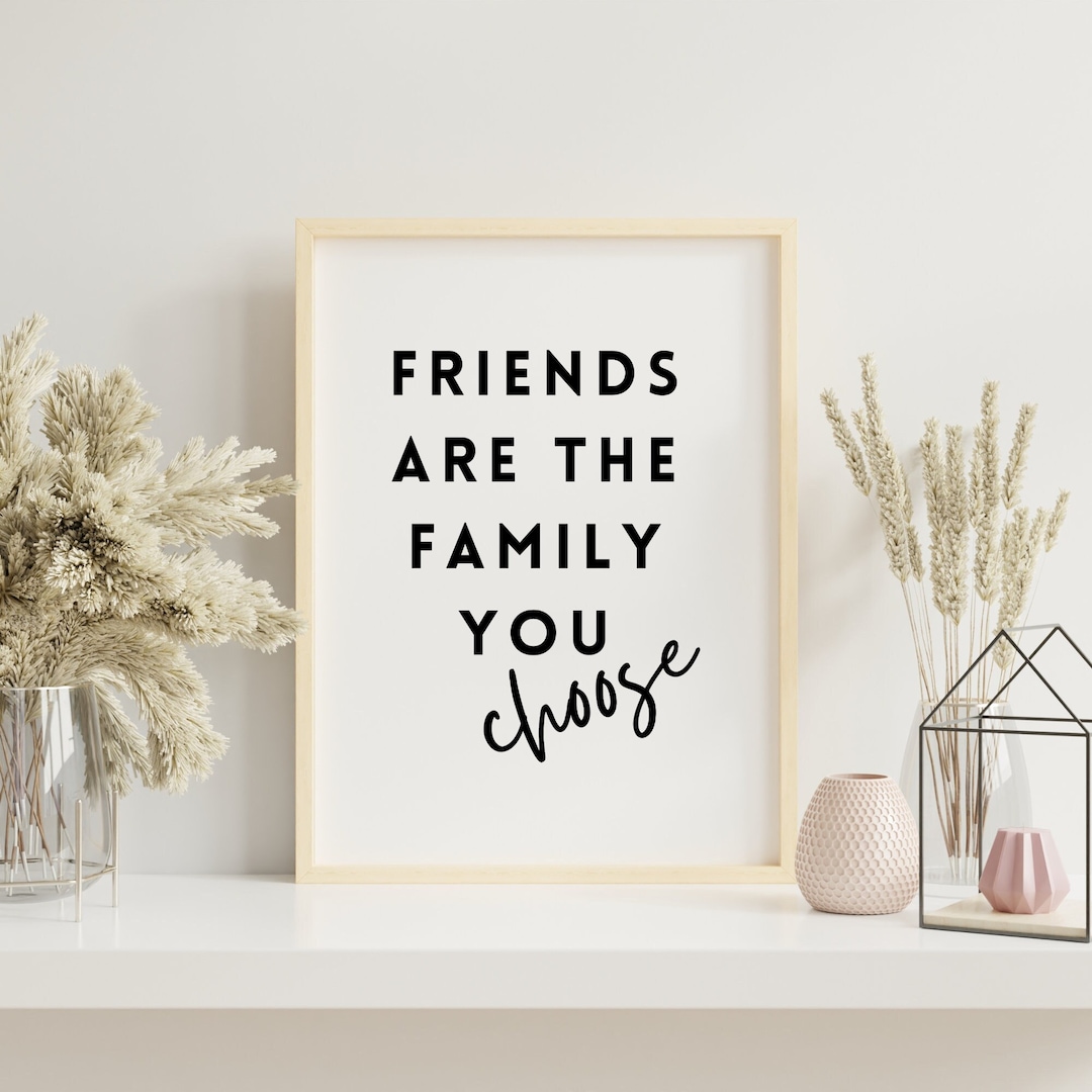 Friends Are the Family You Choose, Quote on Friendship Printable ...