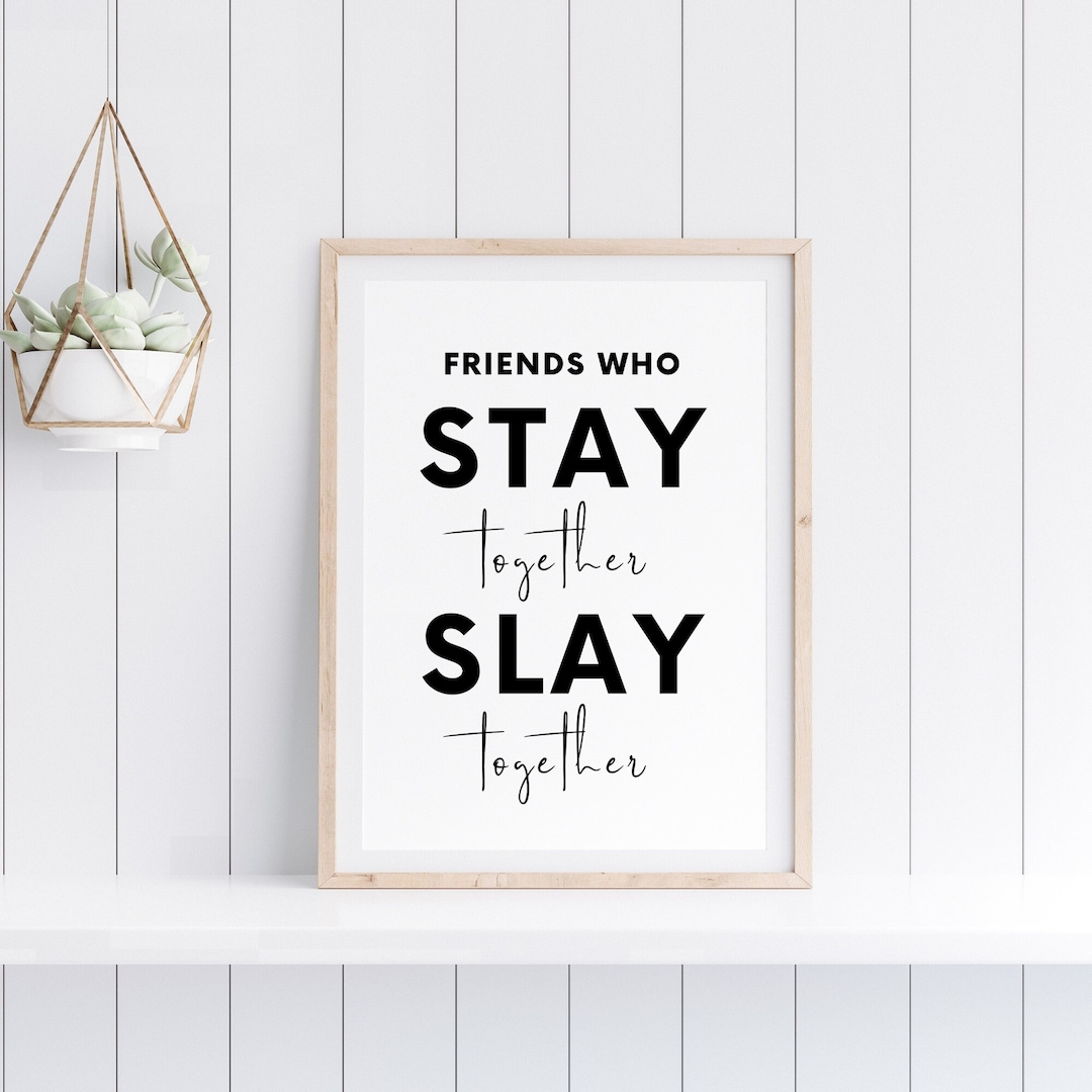 Friends Who Stay Together Slay Together, Friendship Quote, Friend Gift ...