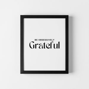 Be Obsessively Grateful, Printable Gratitude Quote, Gratitude Quote, Wall Art, Inspirational ...