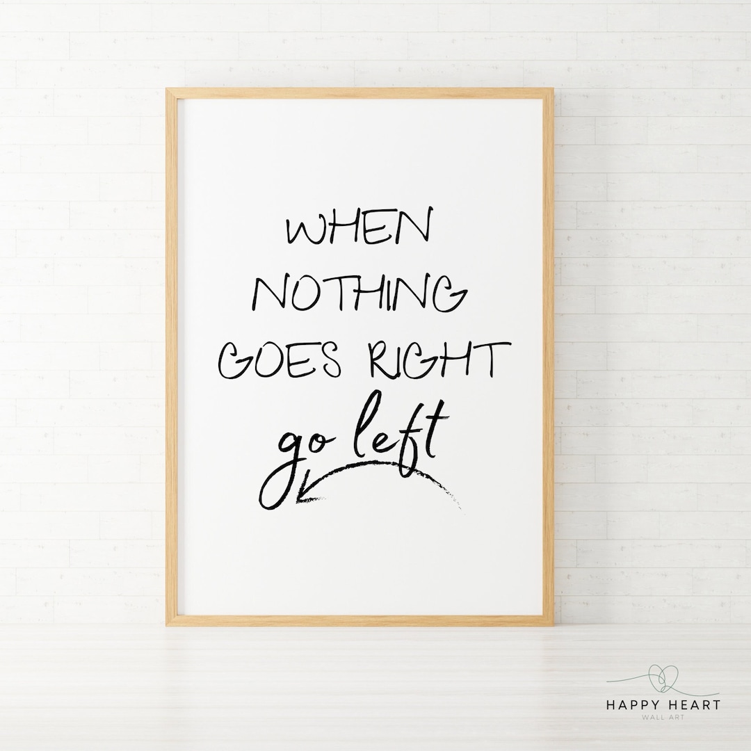 When Nothing Goes Right Go Left, Printable Wall Art, Typography Quote ...