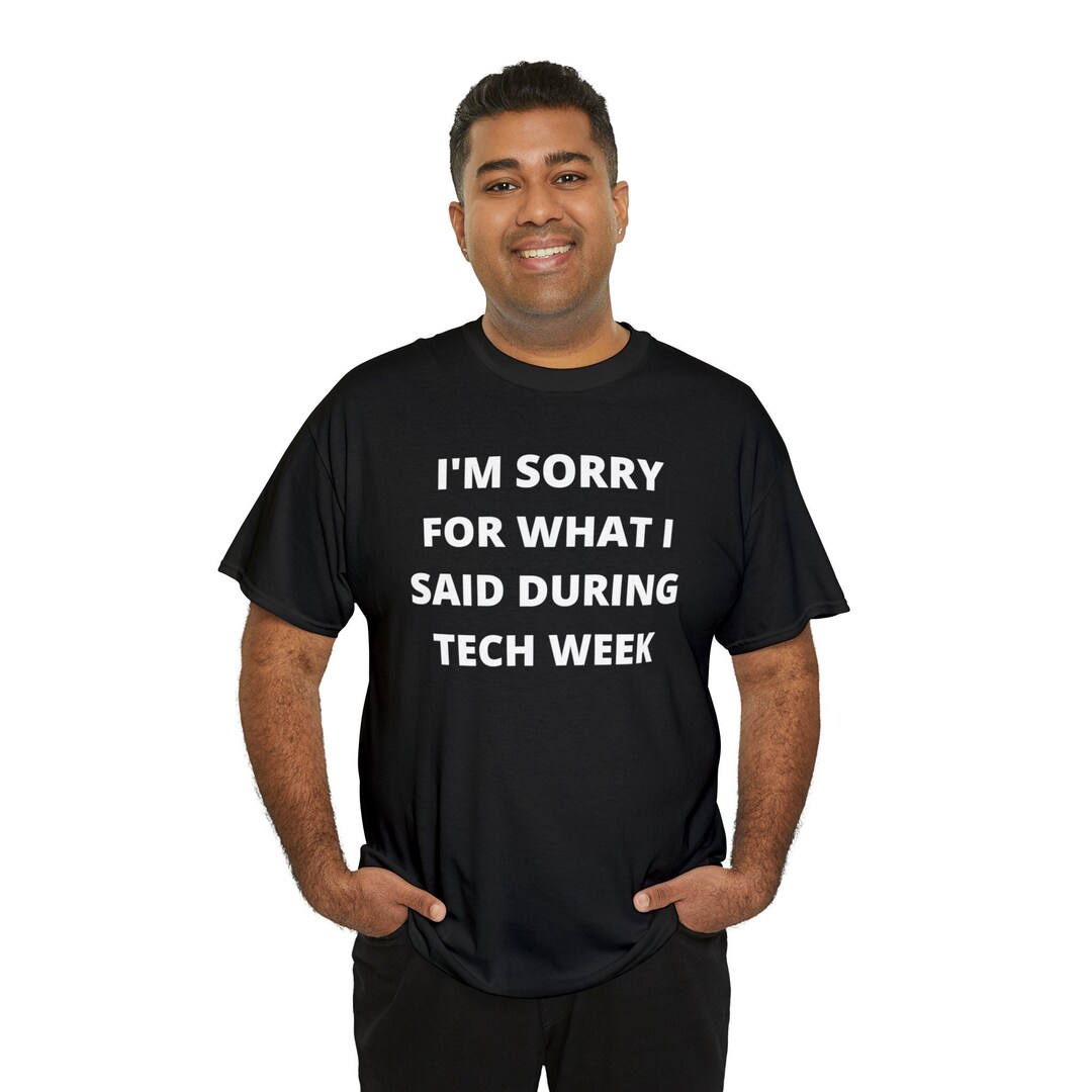 I'm Sorry for What I Said During Tech Week Funny Cotton Theatre Tee for ...
