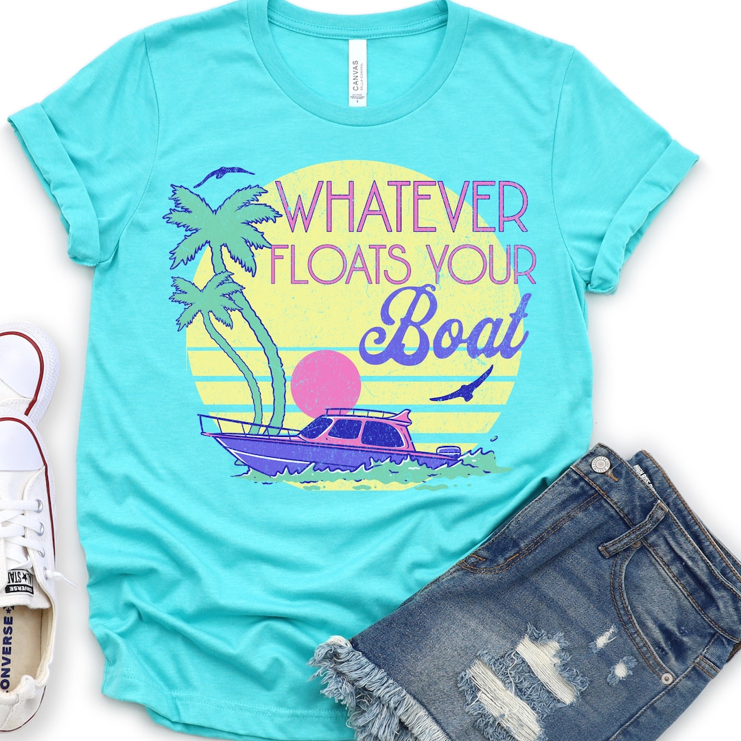 Whatever Floats Your Boat, Summer Vacation Shirt, Boating Shirt ...