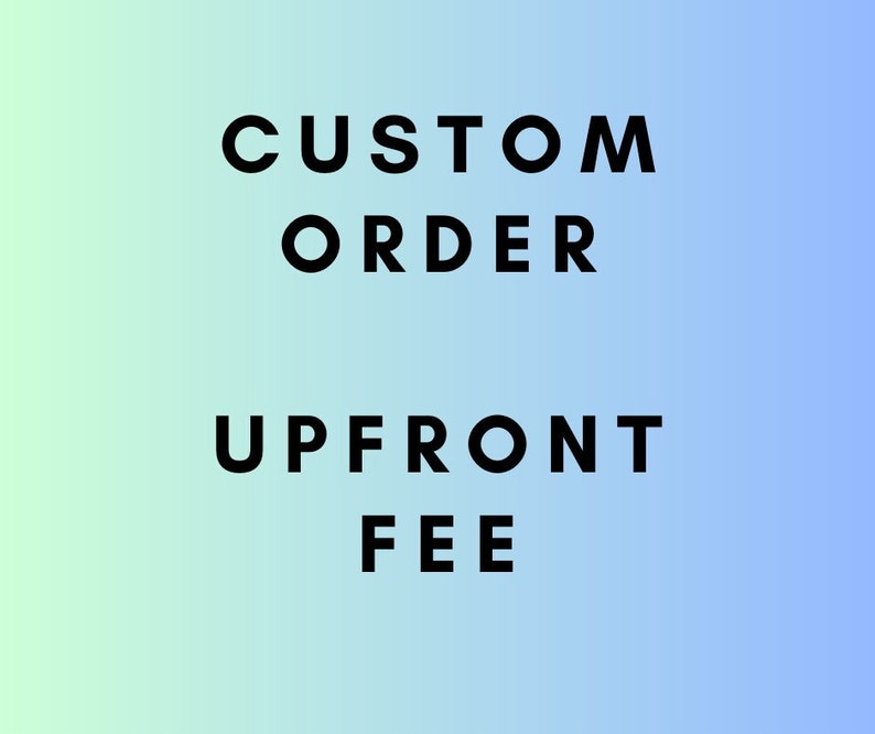 Custom Order Upfront Fee . - Etsy