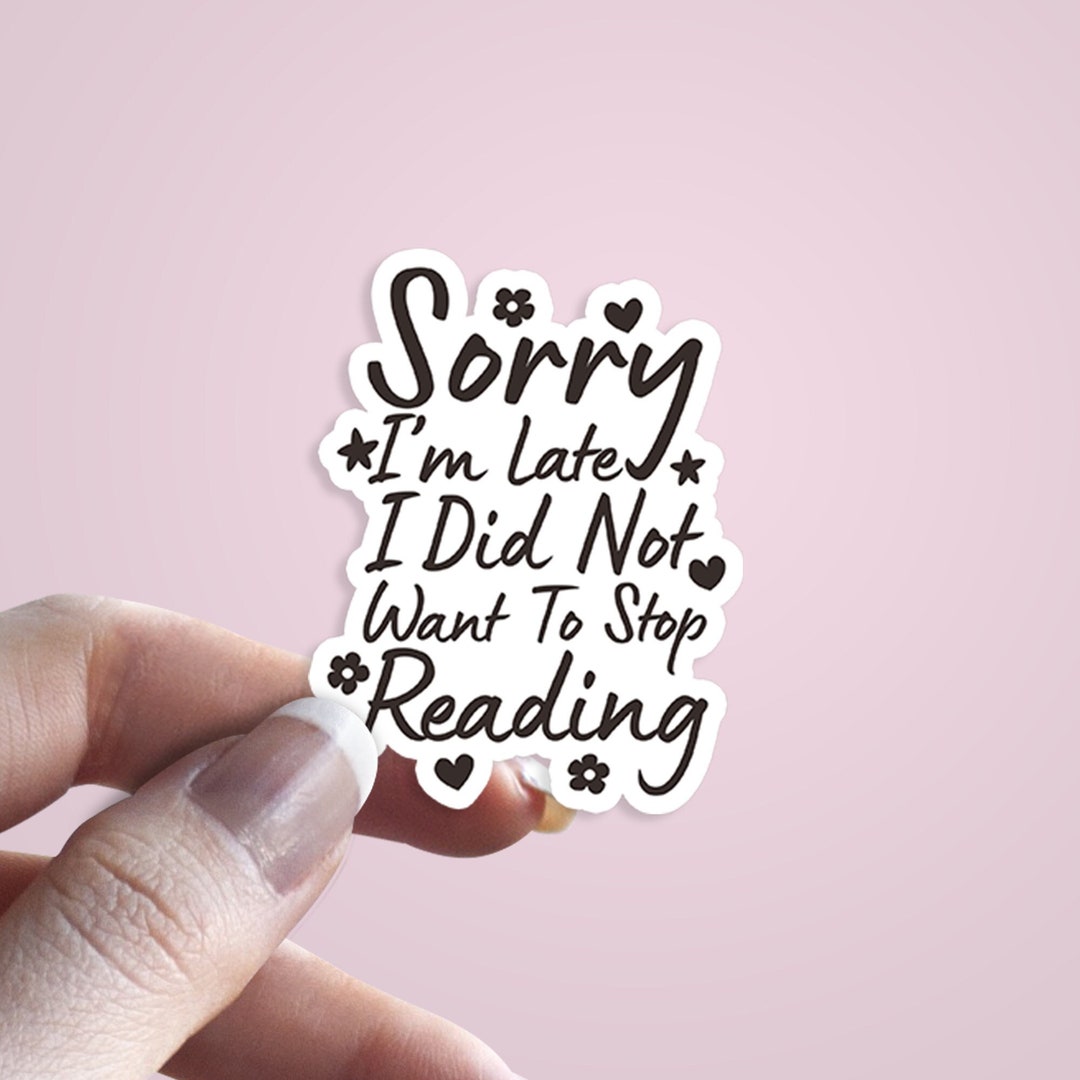 Sorry I'm Late Vinyl Sticker Decal, Bookish, Book Lover, Gift for Women ...